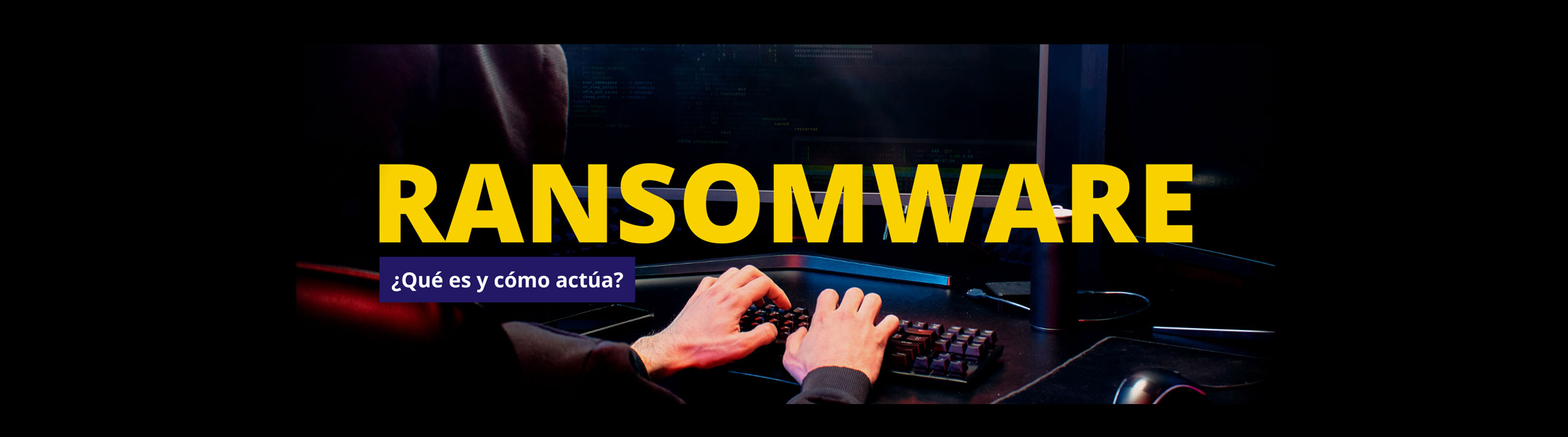 Ransomware ¿Qué es y cómo actúa?